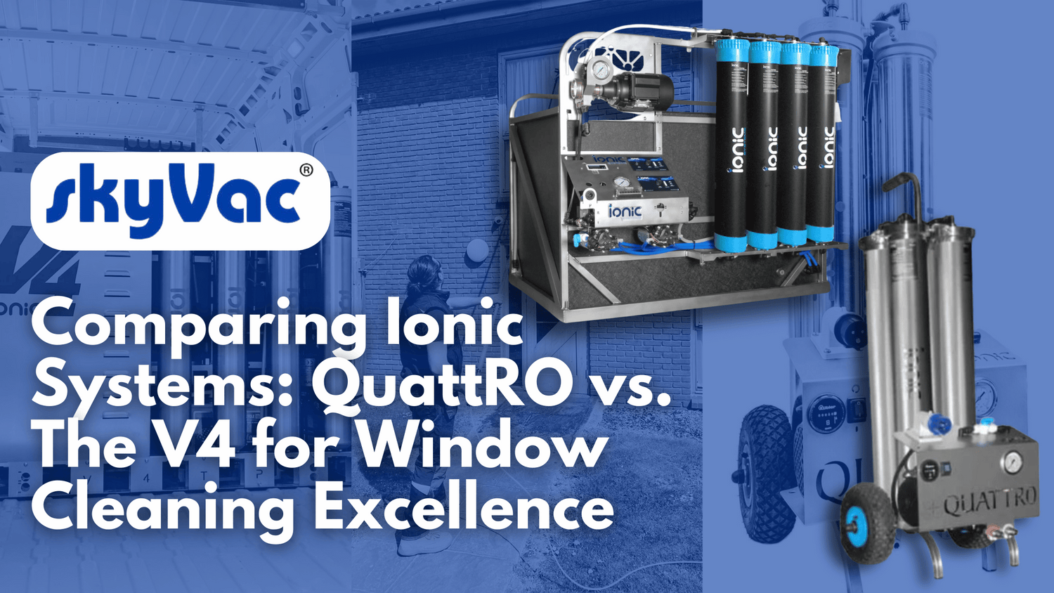 Comparing Ionic Systems: QuattRO vs. The V4 for Window Cleaning Excellence – SkyVac USA & Canada